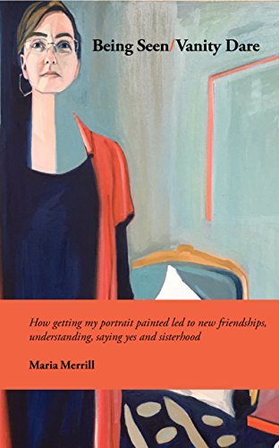 Being Seen / Vanity Dare: How getting my portrait painted led to new ...