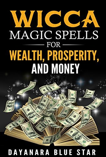 Wicca Magic Spells for Wealth, Prosperity and Money by Dayanara Blue ...