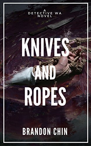 Knives and Ropes (Detective Wa Series Book 1) by Brandon Chin | Goodreads