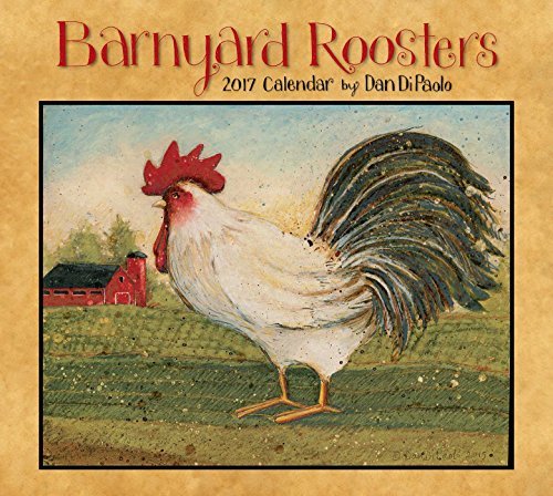 Barnyard Roosters 2017 Deluxe Wall Calendar by Dan DiPaolo | Goodreads