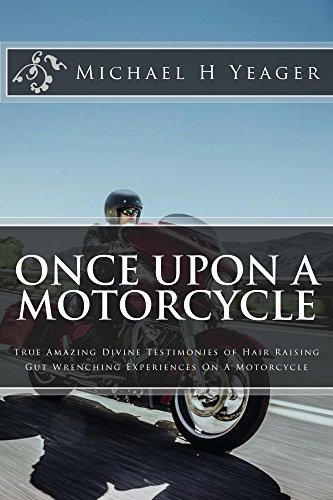 Once Upon A Motorcycle: True Divine Testimonies of Hair Raising & Gut ...