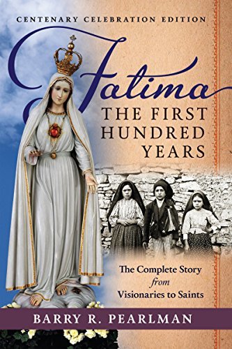 Fatima, the First Hundred Years: The Complete Story from Visionaries to ...