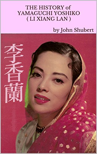 The History of Yamaguchi Yoshiko (Li Xiang Lan): The inspirational life ...