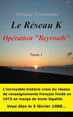 Le Réseau K: Opération Beyrouth (French Edition) by Arnaud FRONTENAC ...