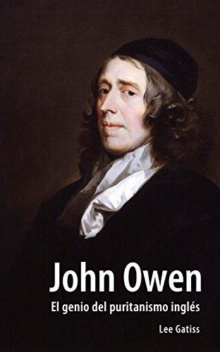 John Owen: El genio del puritanismo inglés by Lee Gatiss | Goodreads