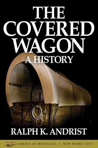The Covered Wagon: A History by Ralph K. Andrist | Goodreads
