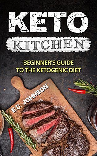 KETO Kitchen: Beginner's Guide to the Ketogenic Diet by E.C. Johnson | Goodreads