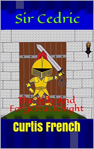 Sir Cedric: The Silly And Forgetful Knight (Books For Kids) by Curtis ...