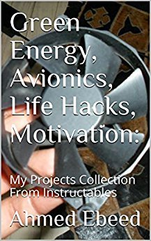 Green Energy, Avionics, Life Hacks, Motivation:: My Projects Collection From Instructables by ...