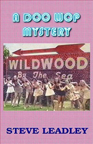 A Doo Wop Mystery: A Story in Nostalgic Wildwood NJ by Steve Leadley ...