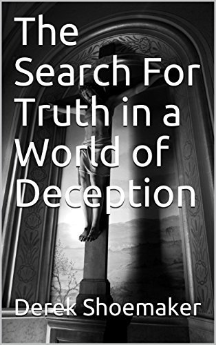 The Search For Truth in a World of Deception by Derek Shoemaker | Goodreads