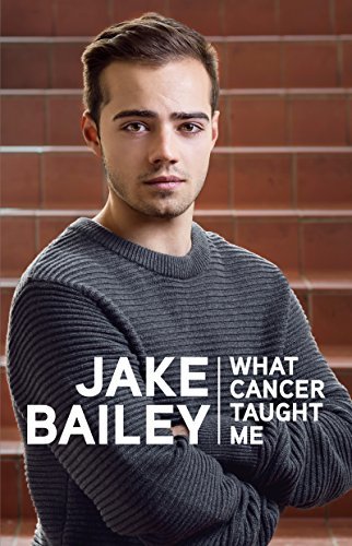 Jake Bailey:What Cancer Taught Me by Jake Bailey | Goodreads