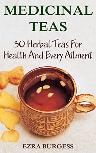 Medicinal Teas: 30 Herbal Teas For Health And Every Ailment by Ezra ...