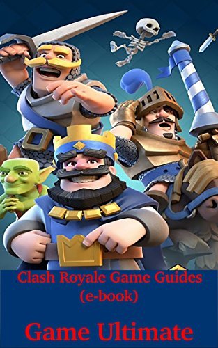 Clash Royale Game Guides (eBook) by Game Ultimate | Goodreads