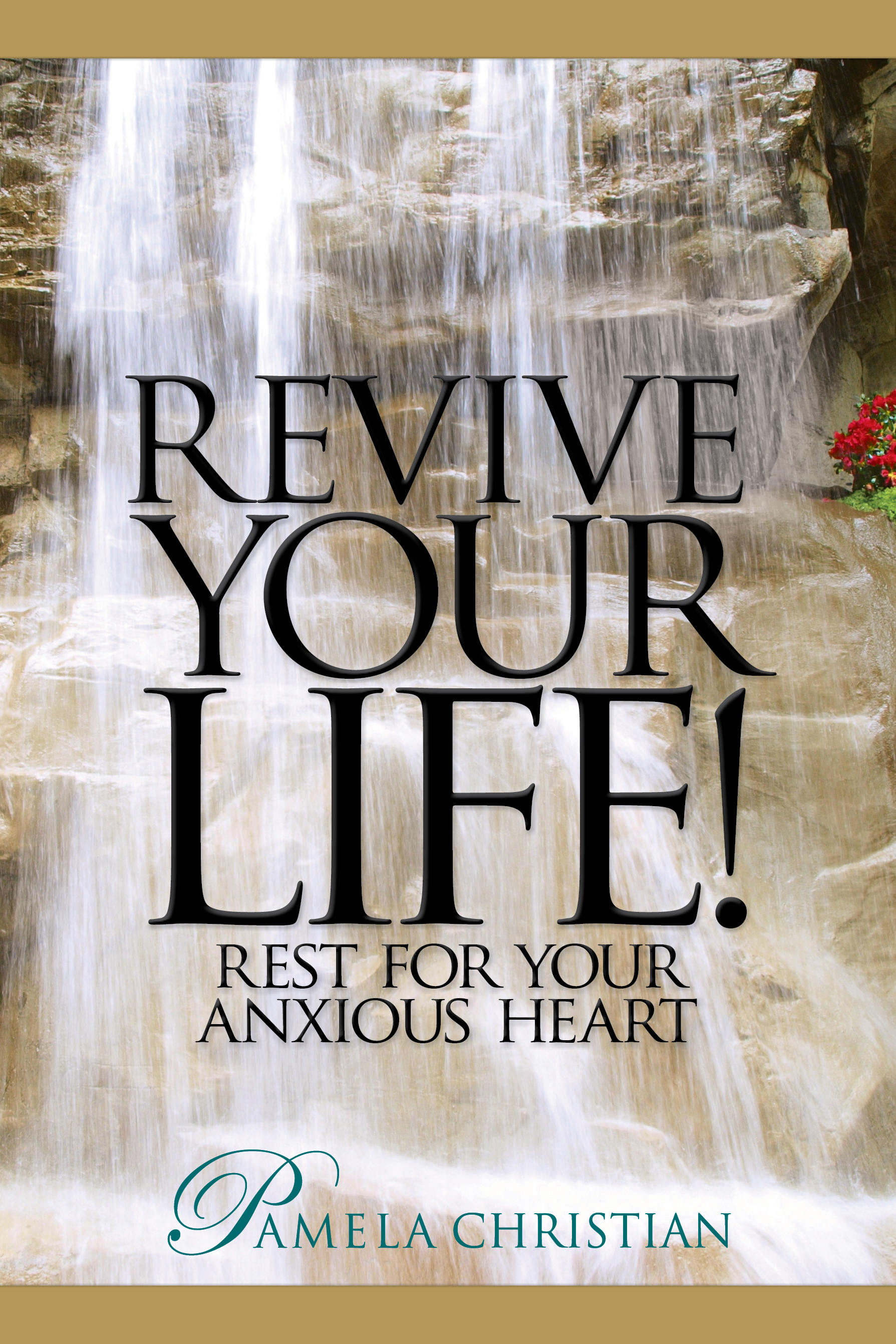 Revive Your Life! Rest for Your Anxious Heart by Pamela Christian ...