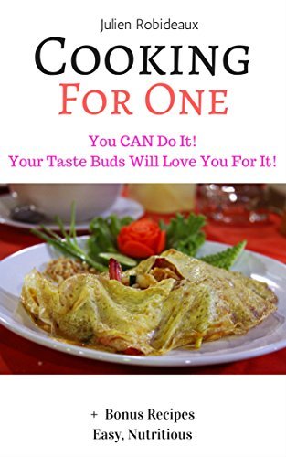 Cooking for One: You CAN do it!! Your Taste Buds Will Love You For It ...