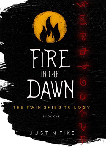 Fire in the Dawn: The Twin Skies Trilogy, Book 1 by Justin Fike | Goodreads