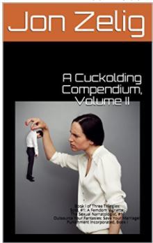 A Cuckolding Compendium, Volume II by Jon Zelig | Goodreads
