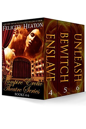 Vampire Erotic Theatre Romance Series Books 4-6 Boxed Set by Felicity ...