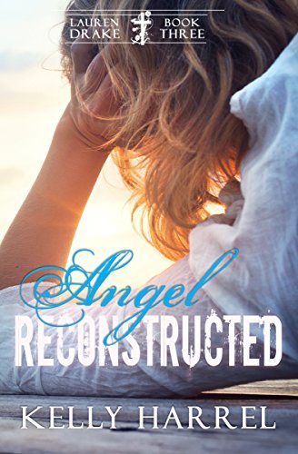 Angel Reconstructed (Lauren Drake Book 3) by Kelly Harrel | Goodreads