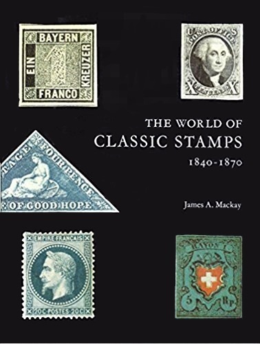 The World of Classic Stamps: 1840-1870 by James A. MacKay | Goodreads