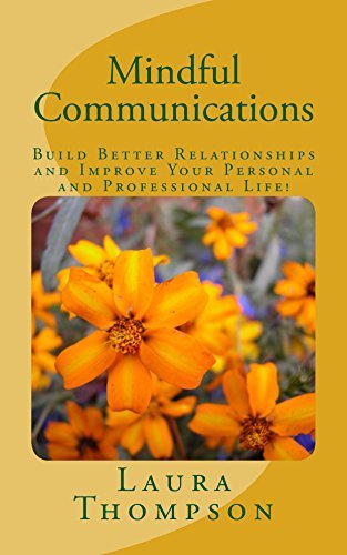 Mindful Communications: Build Better Relationships through Mindful ...