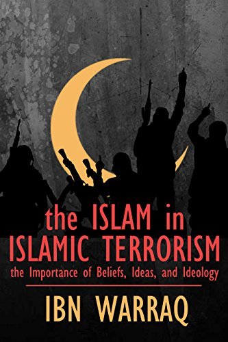 The Islam in Islamic Terrorism: The Importance of Beliefs, Ideas, and ...