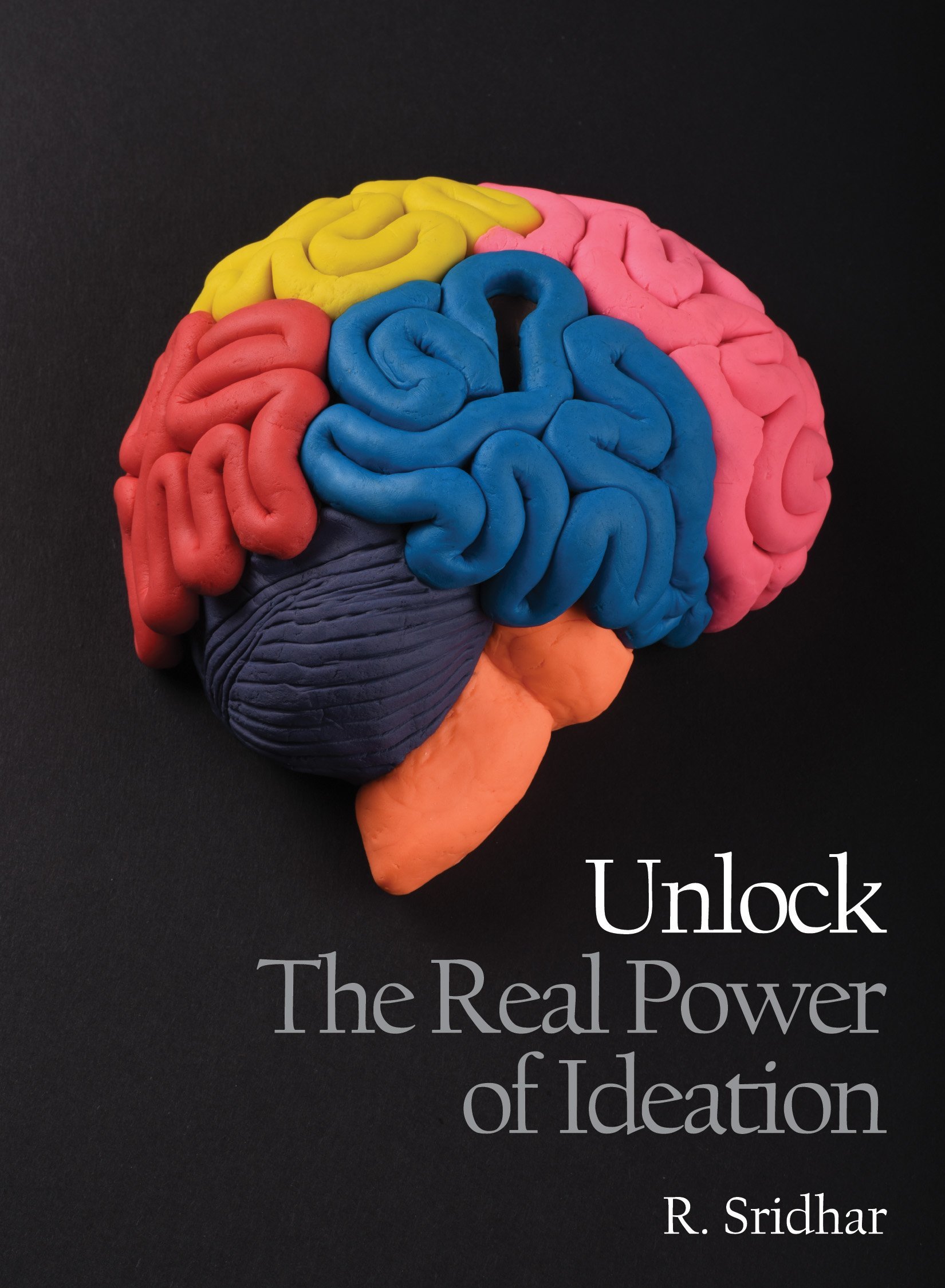 Unlock The Real Power Of Ideation by R. Sridhar | Goodreads