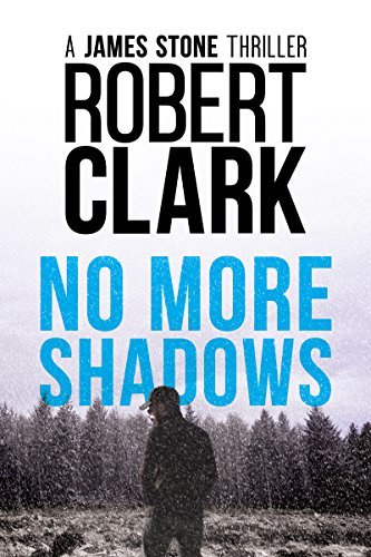 No More Shadows (James Stone #1) by Robert Clark | Goodreads