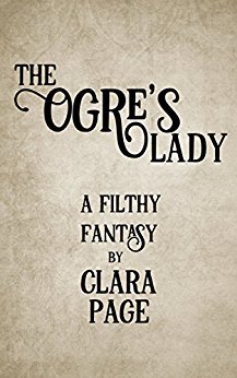 The Ogre's Lady: A Filthy Fantasy by Clara Page | Goodreads