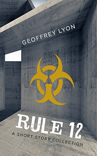 Rule 12: A Short Story Collection by Geoffrey Lyon | Goodreads