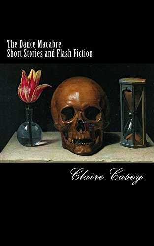 The Dance Macabre: Short Stories and Flash Fiction by Claire Casey ...