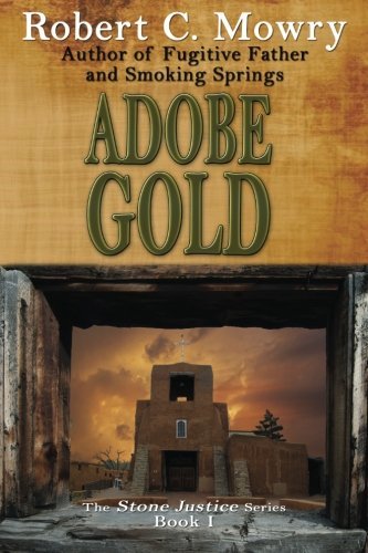 Adobe Gold (Stone Justice) by Robert C. Mowry | Goodreads