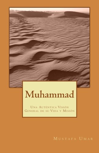 Muhammad: Una Auténtica Visión General de su Vida y Misión by Mustafa ...