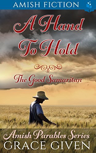 A Hand to Hold: The Good Samaritan (Amish Parables #1) by Grace Given ...