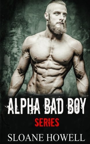 Alpha Bad Boy: The Complete Series by Sloane Howell | Goodreads