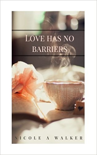 Love Has No Barriers by Nicole A. Walker | Goodreads