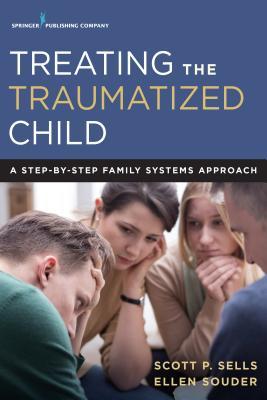 Treating the Traumatized Child: A Step-by-Step Family Systems Approach ...