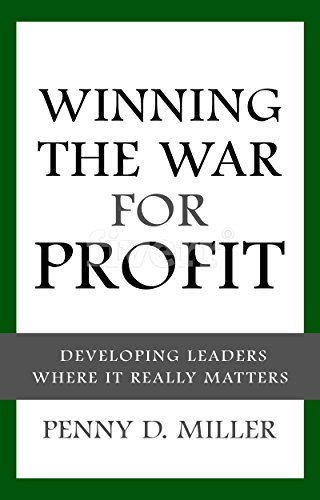 Winning the War for Profit: Developing Leaders Where It Really Matters ...