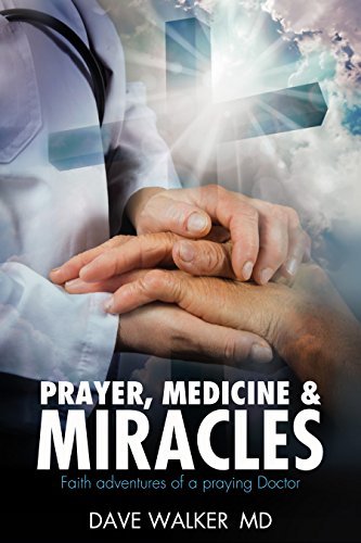 Prayer, Medicine and Miracles: Faith adventures of a praying doctor by ...