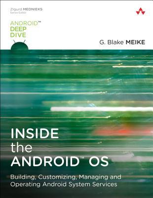 Inside the Android OS: Building, Customizing, Managing and Operating Android System Services by ...