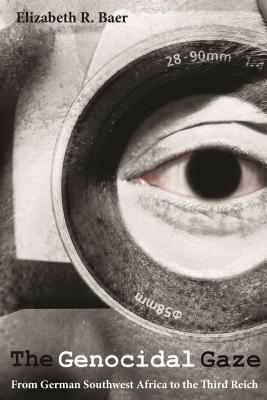 The Genocidal Gaze: From German Southwest Africa to the Third Reich by ...