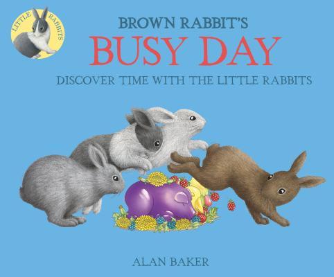 Brown Rabbit's Busy Day by Alan Baker | Goodreads