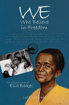We Who Believe in Freedom: The Life and Times of Ella Baker by Lea E ...