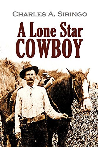 A Lone Star Cowboy: Being Fifty Years’ Experience in the Saddle as ...