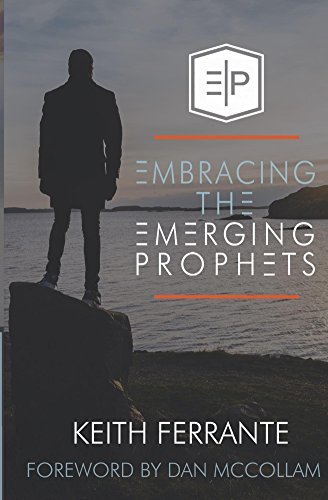 Embracing The Emerging Prophets by Keith Ferrante | Goodreads