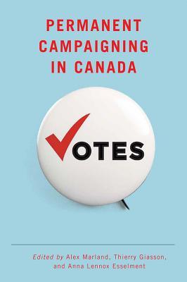 Permanent Campaigning in Canada by Alex Marland | Goodreads