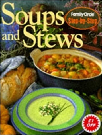 Soups and Stews ("Family Circle" Step-By-Step) by Murdoch Books | Goodreads