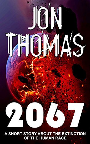 2067: A Short Story about the Extinction of the Human Race by Jon ...