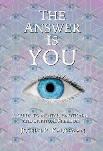 The Answer Is YOU: A Guide to Mental, Emotional, and Spiritual Freedom ...